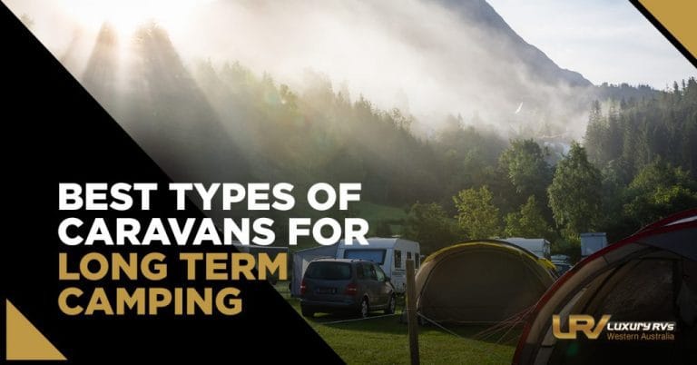 The Perfect Caravan for Long Term Camping [BLOG 2019]